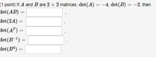 Solved (1 point) If A and B are 2 x 2 matrices, det(A) = -4. | Chegg.com