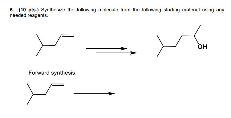 Solved 5. (10 pts.) Synthesize the following molecule from | Chegg.com