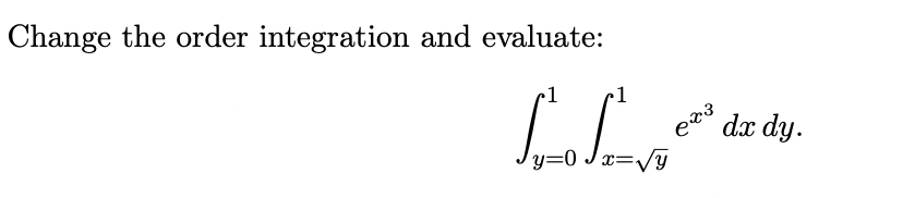 Solved Change the order integration and evaluate: Z 1 y=0 Z | Chegg.com
