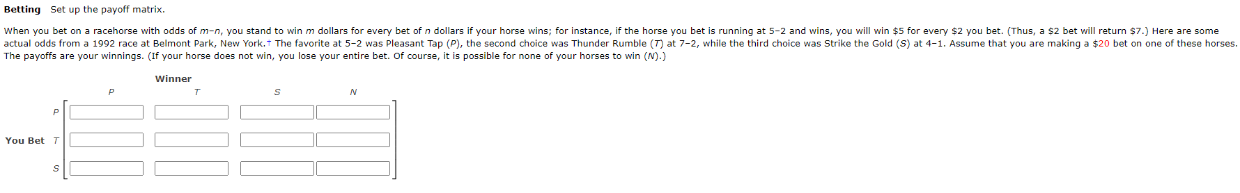 Solved Betting Set up the payoff matrix. When you bet on a | Chegg.com
