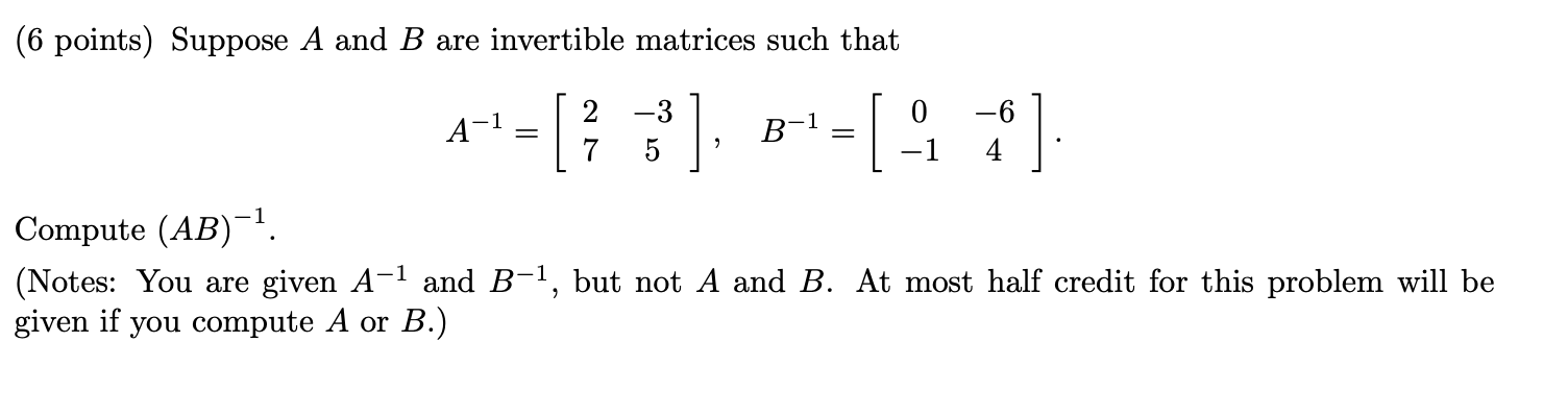 Solved (6 points) Suppose A and B are invertible matrices | Chegg.com
