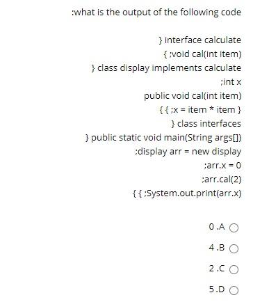 Solved what is the output of the following code } interface | Chegg.com