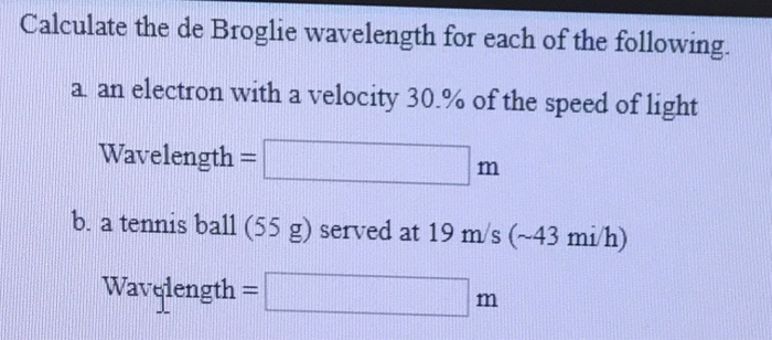 Solved Calculate the de Broglie wavelength for each of the | Chegg.com