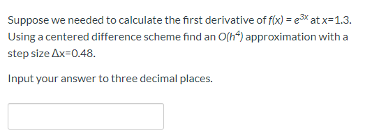 Solved Suppose we needed to calculate the first derivative | Chegg.com