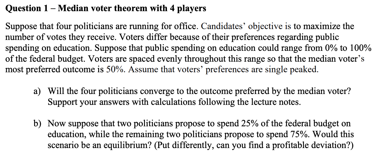 Solved Question 1 - Median voter theorem with 4 players | Chegg.com