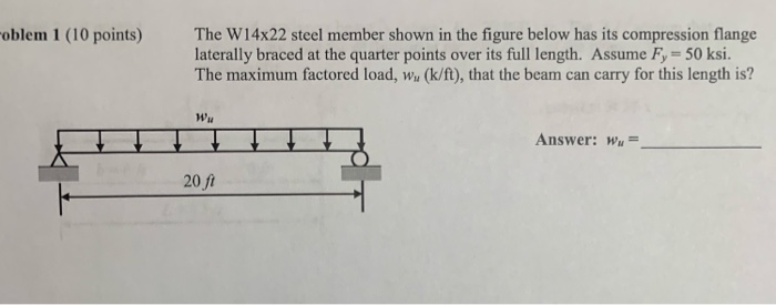 oblem 1 (10 points) The W14x22 steel member shown in the figure below ...