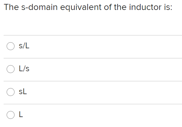 Solved The s-domain equivalent of the inductor is: S/L L/s | Chegg.com