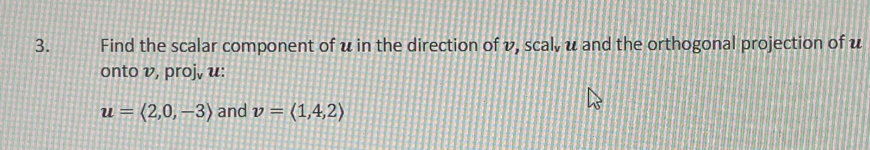 Solved 3 . Find the scalar component of u in the direction | Chegg.com