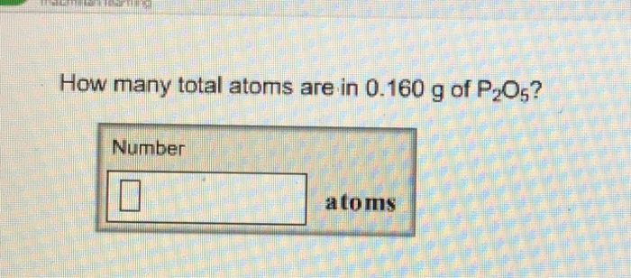 Solved How many total atoms are in 0.160 g of P-Os? Number | Chegg.com