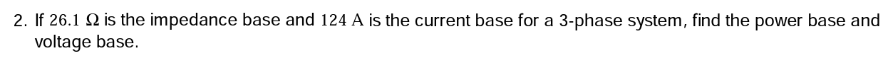 Solved 2. If 26.1Ω is the impedance base and 124 A is the | Chegg.com