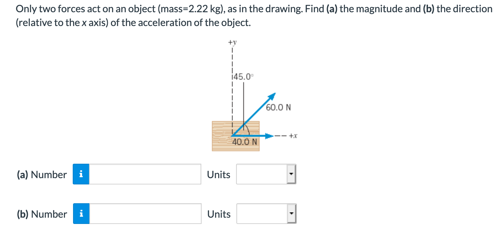 Solved Only two forces act on an object (mass=2.22 kg), as | Chegg.com Solved Only two forces act on an object (mass=2.22 kg), as | Chegg.com