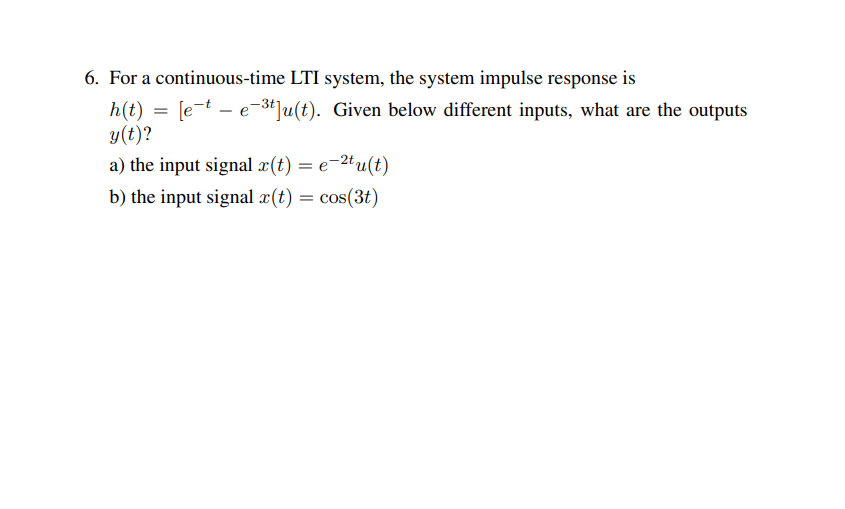 Solved 6. For a continuous-time LTI system, the system | Chegg.com