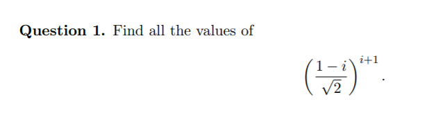 Solved Question 1. Find all the values of i+1 () * 2 | Chegg.com