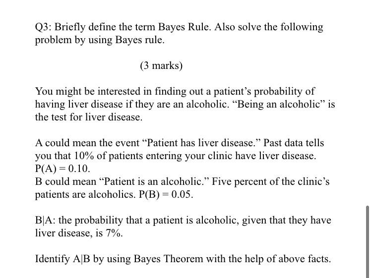 Solved Q3: Briefly define the term Bayes Rule. Also solve | Chegg.com