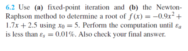 Solved 6.2 Use (a) fixed-point iteration and (b) the Newton- | Chegg.com