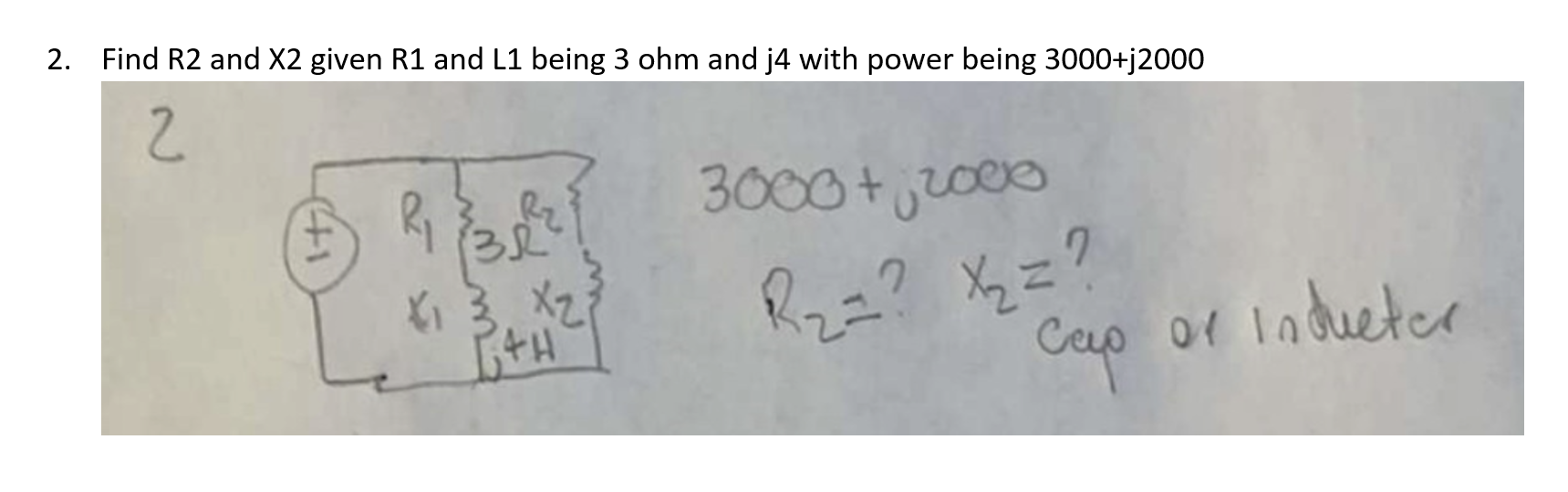 Solved 2. Find R2 and X2 given R1 and L1 being 3ohm and j4 | Chegg.com