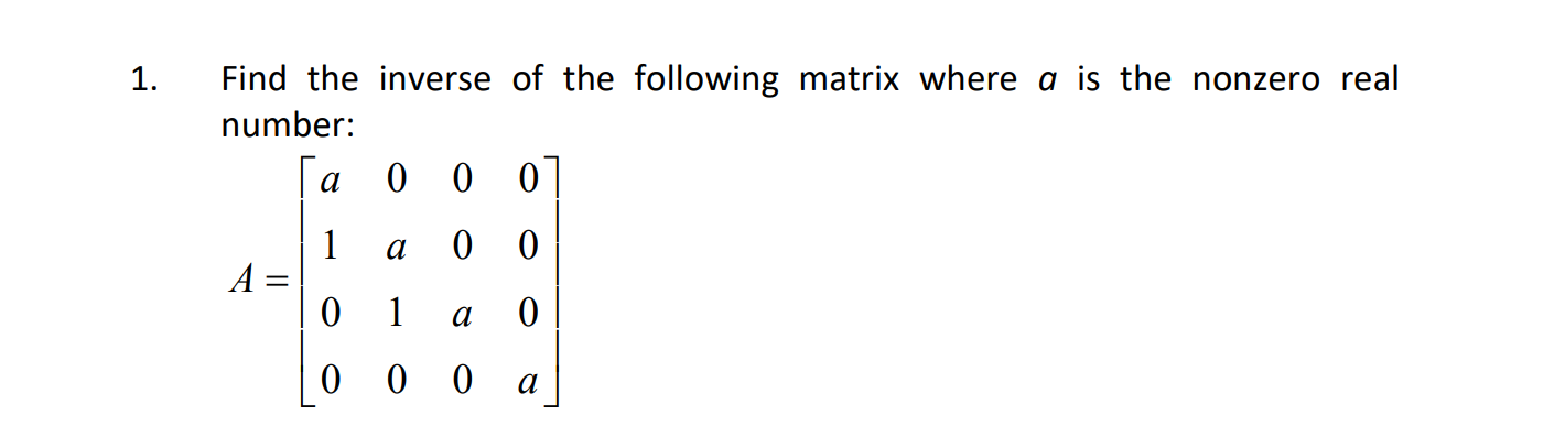 Solved 1. Find the inverse of the following matrix where a | Chegg.com