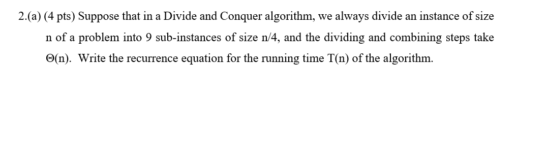 Solved 2.(a) (4 pts) Suppose that in a Divide and Conquer | Chegg.com