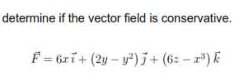 Solved determine if the vector field is conservative. | Chegg.com