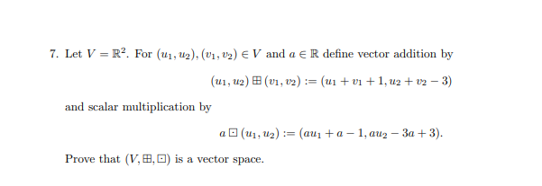 Solved 7. Let V =R2. For (U1, uz), (01,02) EV and a € R | Chegg.com