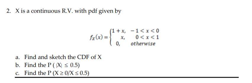 Solved 2. X is a continuous R.V. with pdf given by fx(x) = + | Chegg.com