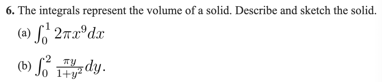 Solved 6. The integrals represent the volume of a solid. | Chegg.com