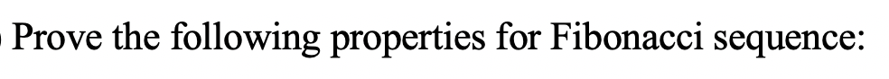 Solved Prove the following properties for Fibonacci | Chegg.com