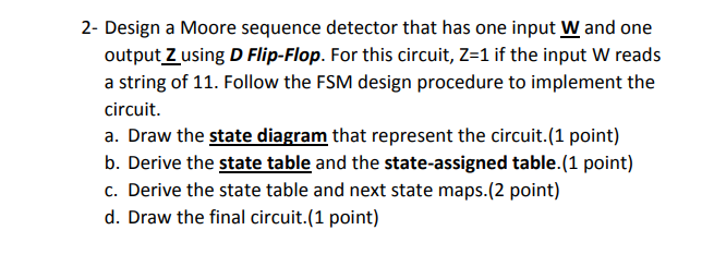 Solved 2- Design a Moore sequence detector that has one | Chegg.com