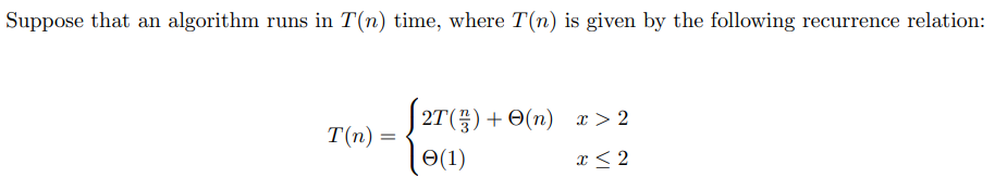 Solved Suppose that an algorithm runs in T(n) time, where | Chegg.com