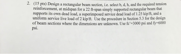 Solved 2. (15 pts) Design a rectangular beam section, i.e. | Chegg.com