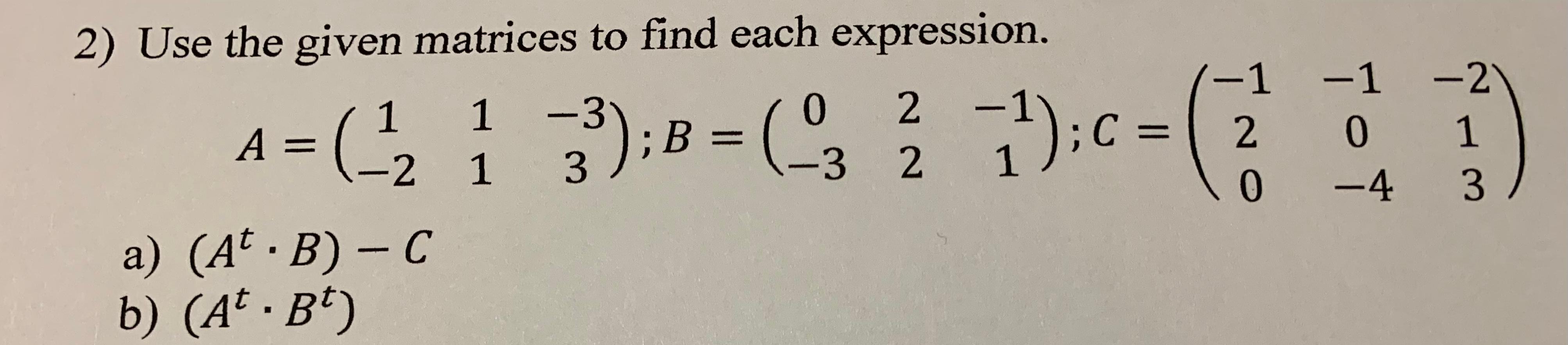 Solved 2) Use the given matrices to find each expression. | Chegg.com