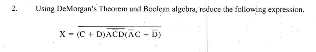 Solved 2. Using DeMorgan's Theorem and Boolean algebra, | Chegg.com