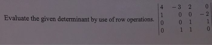 Solved Evaluate the given determinant by use of row | Chegg.com