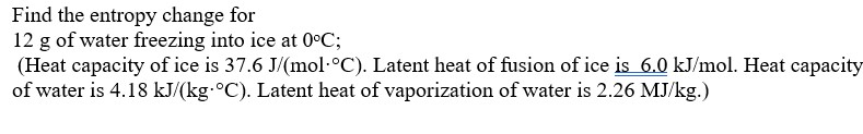Solved Find the entropy change for 12 g of water freezing | Chegg.com