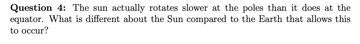 Solved Question 4: The sun actually rotates slower at the | Chegg.com