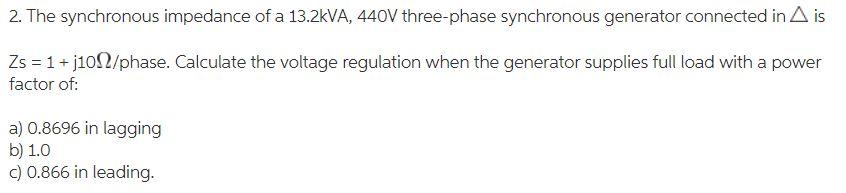 Solved 2. The synchronous impedance of a 13.2kVA, 440V | Chegg.com