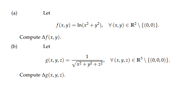 Solved (a) Let f(x,y)=ln(x2+y2),∀(x,y)∈R2\{(0,0)}. Compute | Chegg.com