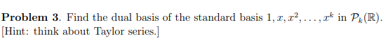 Solved Problem 3. Find the dual basis of the standard basis | Chegg.com