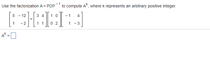 Solved Use the factorization A PDP to compute A, where k | Chegg.com