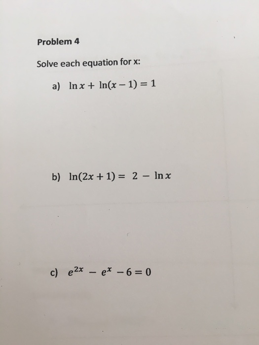 Solved Solve each equation for x: a) ln x + ln(x - 1) = 1 | Chegg.com Solved Solve each equation for x: a) ln x + ln(x - 1) = 1 | Chegg.com