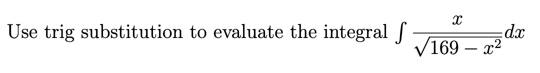 Solved х Use trig substitution to evaluate the integral S dx | Chegg.com