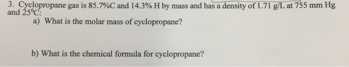 Solved 3. Cyclopropane gas is 85.7%C and 14.3% H by mass and | Chegg.com
