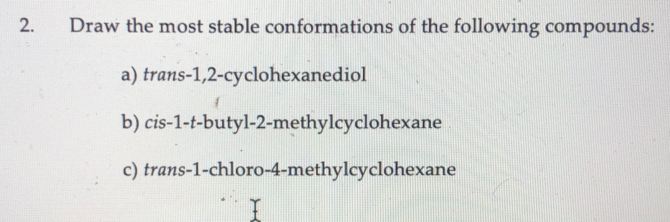 Solved Draw the most stable conformations of the following | Chegg.com