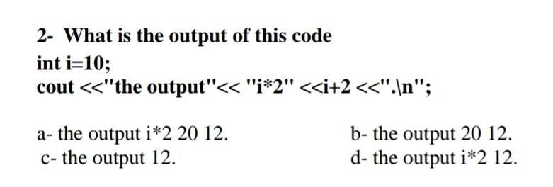 Solved 2- What is the output of this code int i=10; cout | Chegg.com