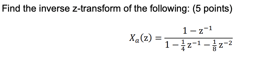 Solved Find the inverse z-transform of the following: ( 5 | Chegg.com