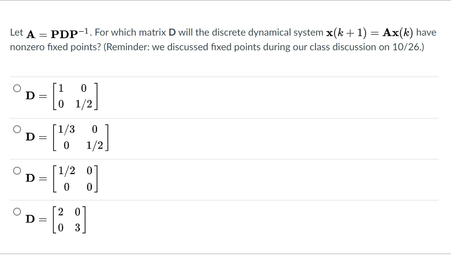 Solved Let A = PDP-1. For which matrix D will the discrete | Chegg.com