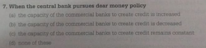 Solved 7. When the central bank pursues dear money policy | Chegg.com