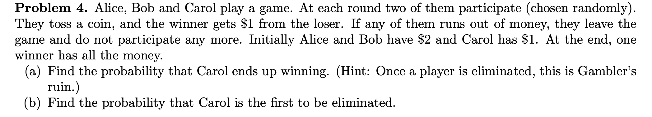Solved Problem 4. Alice, Bob and Carol play a game. At each | Chegg.com