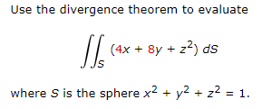 Solved Use the divergence theorem to evaluate ∬S(4x+8y+z2)dS | Chegg.com