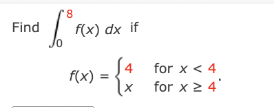Solved Find ∫08f(x)dx ﻿iff(x)={4, for x